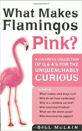 What Makes Flamingos Pink?: A Colorful Collection of Q&A's For The ...